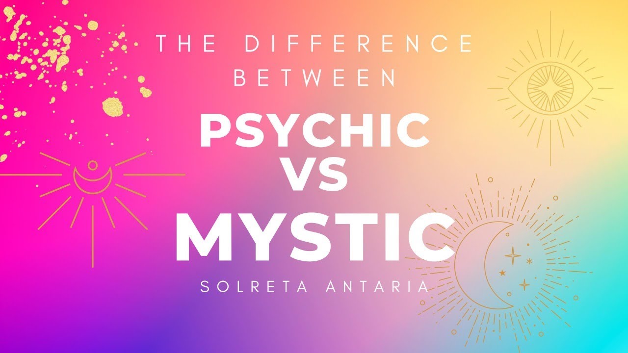 The Difference Between a Mystic & Psychic - YouTube
