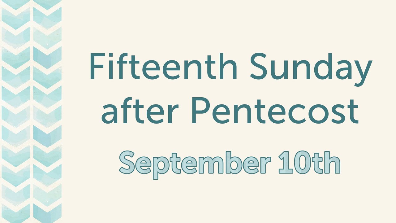 Fifteenth Sunday after Pentecost. - YouTube