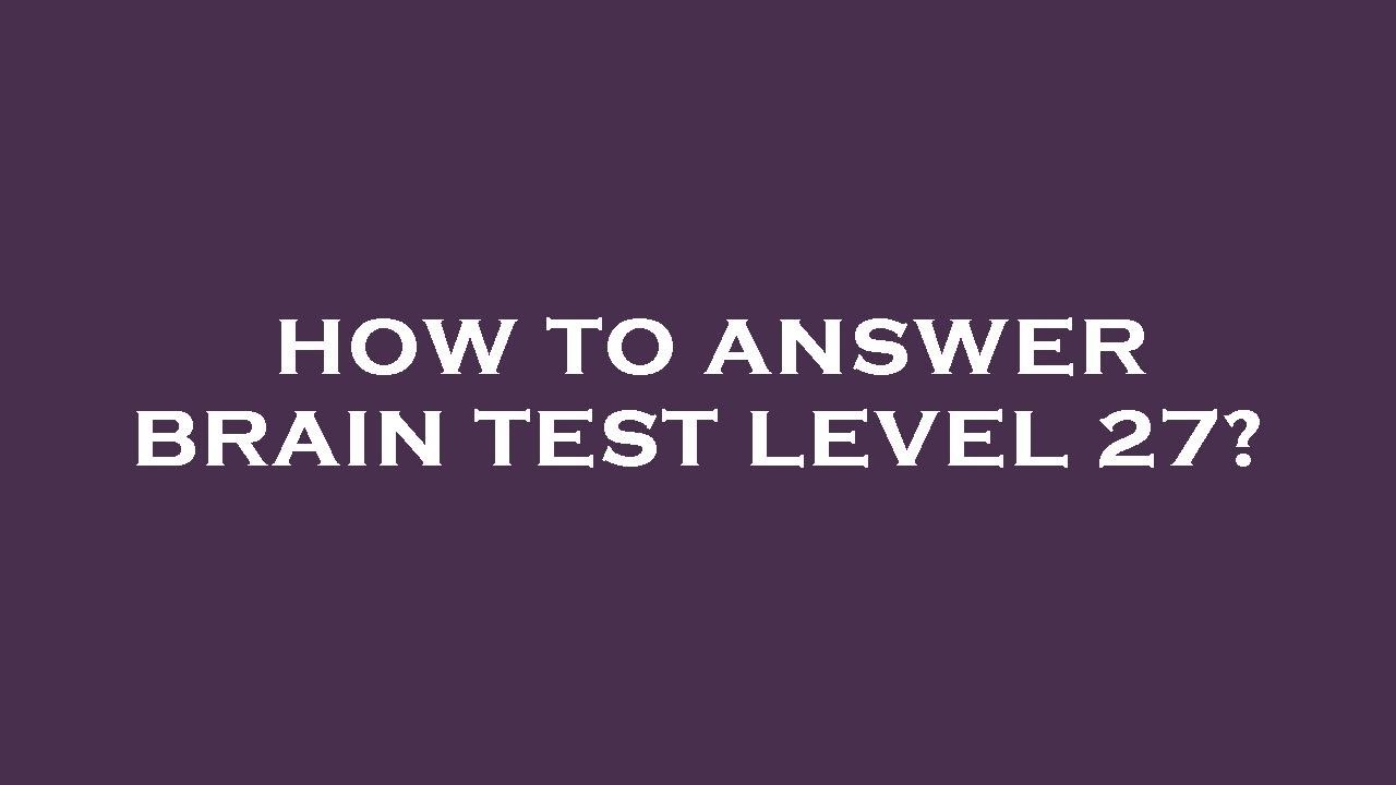 How to answer brain test level 27? - YouTube