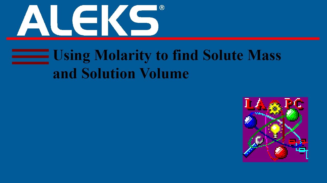 ALEKS - Using Molarity to find Solute Mass and Solution Volume - YouTube