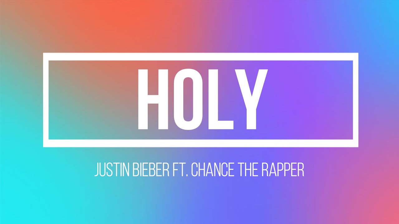 HOLY - (Lyrics) Justin Beiber Ft.Chance The Rapper - YouTube