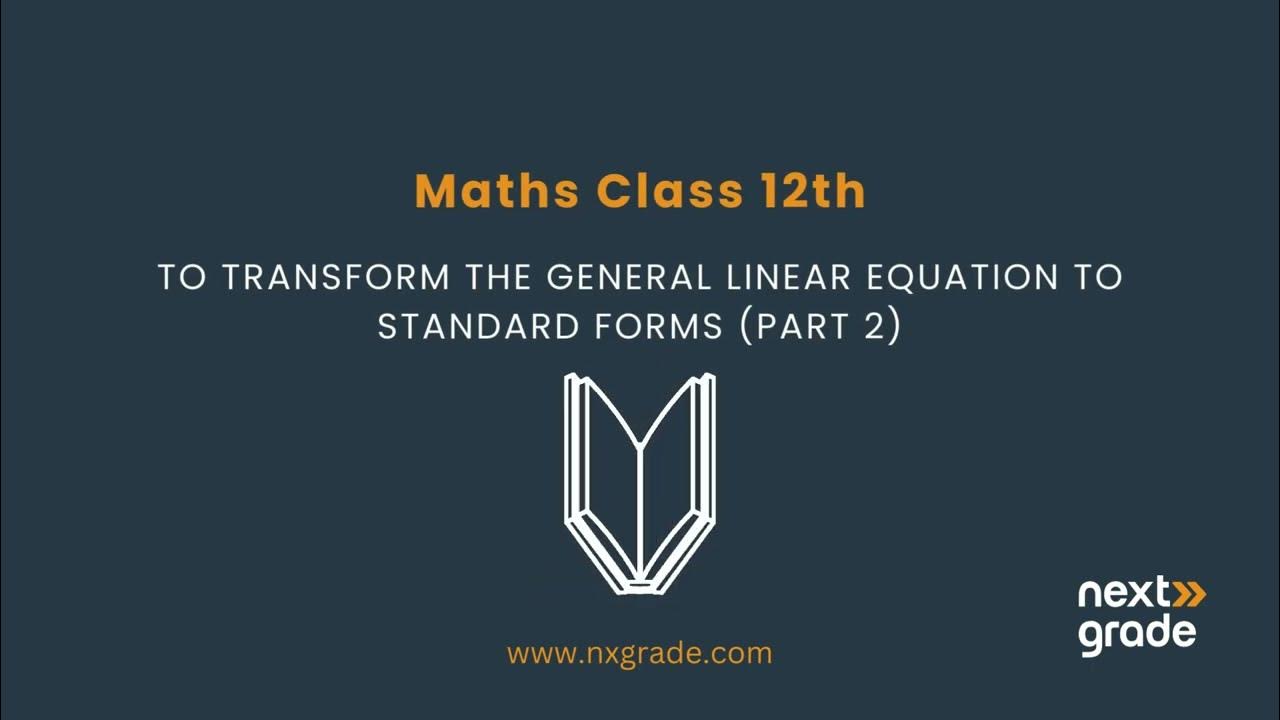 To Transform the General Linear Equation to Standard Forms Part 2 | Grade 12 Mathematics ...