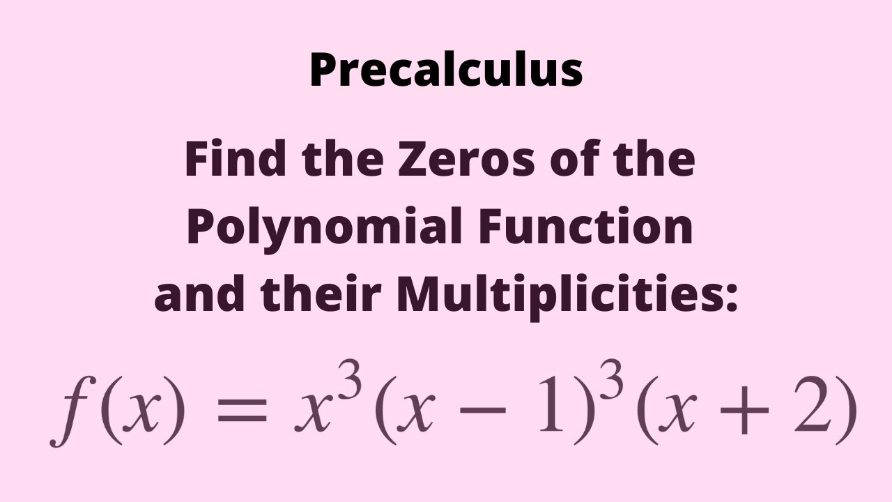 Precalculus Finding The Zeros Of The Polynomial Function And Their