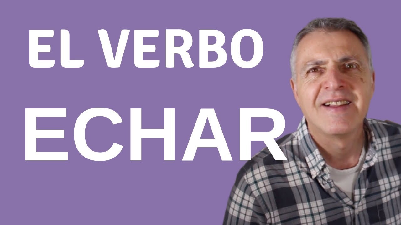 El verbo echar en español | Spanish verb echar - YouTube