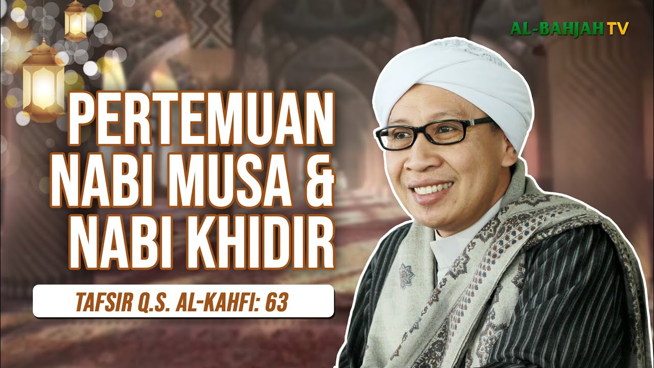 Tafsir Q S Al Kahfi 63 Pertemuan Nabi Musa As Dan Nabi Khidir As