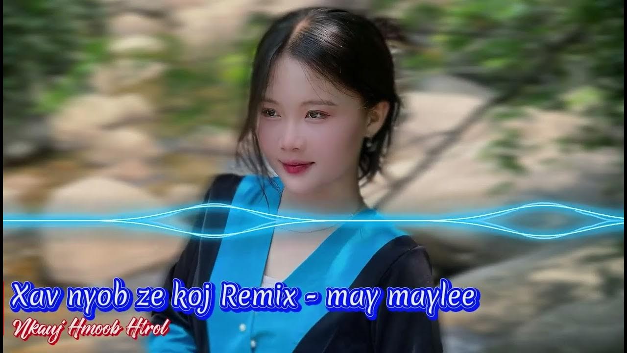 Xav Nyob Ze Koj Remix - May maylee - original Tsab mim xyooj | Nkauj Hmoob Htrol - YouTube