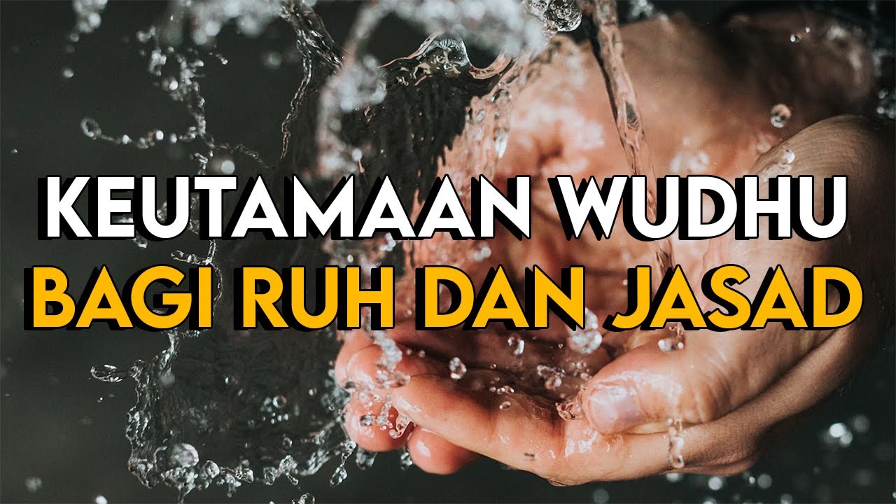 INILAH RAHASIA KEUTAMAAN BER WUDHU DAN MANFAAT BAGI RUH JASAD - YouTube