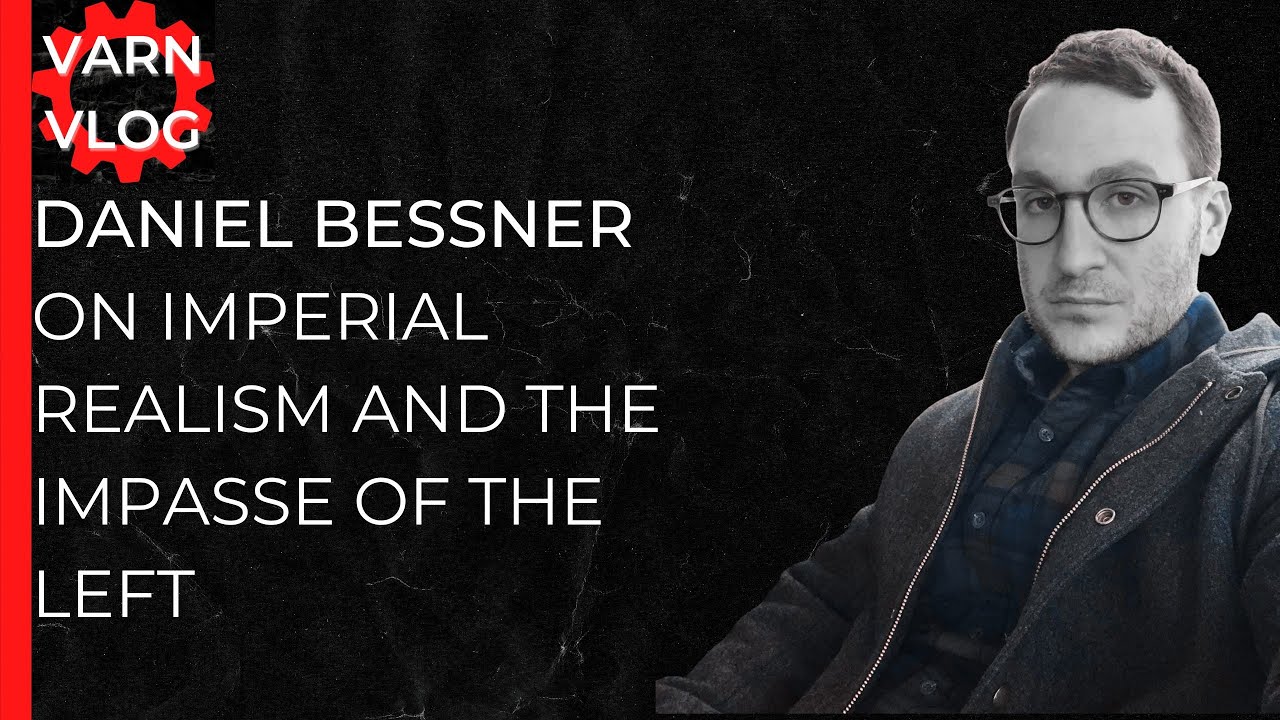 Varn Vlog: Daniel Bessner on Imperialism Realism and the Impasse of the ...