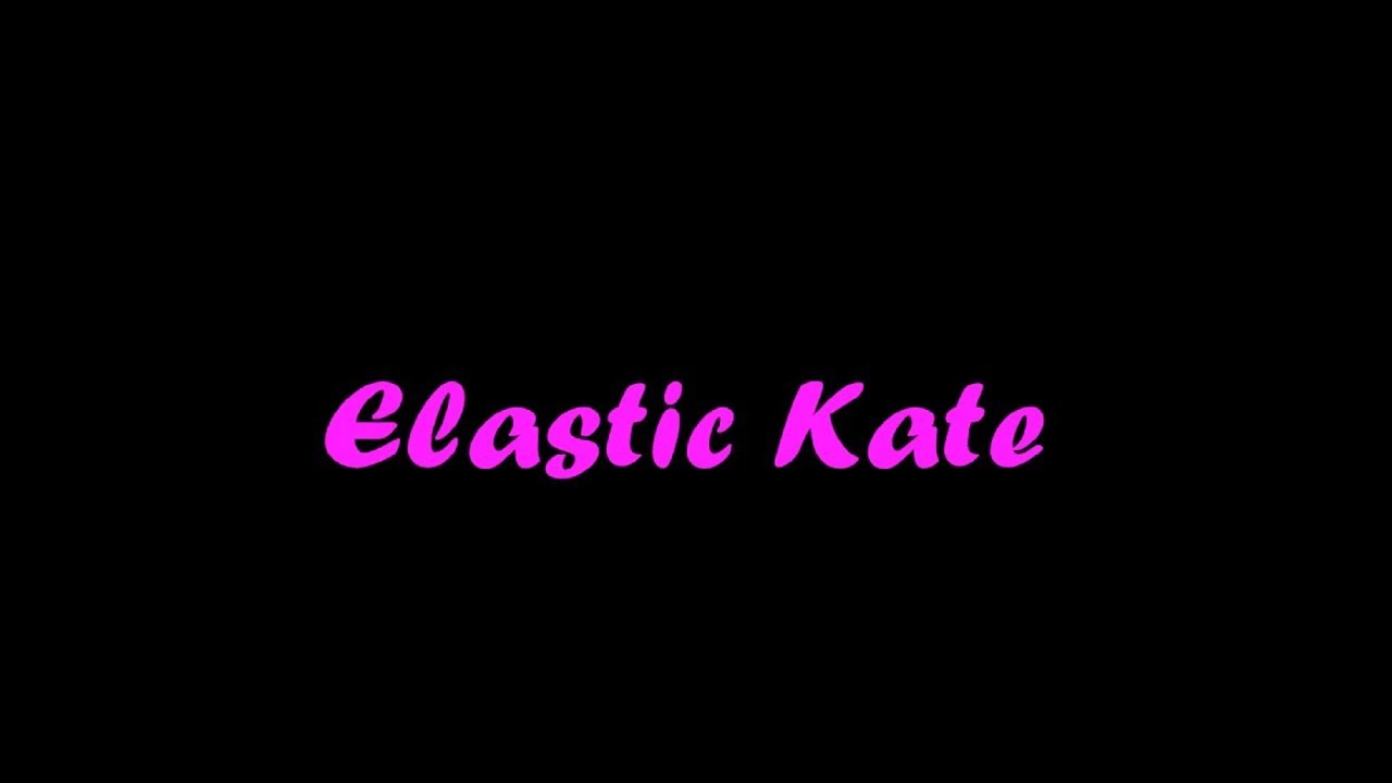 Elastic Kate - YouTube