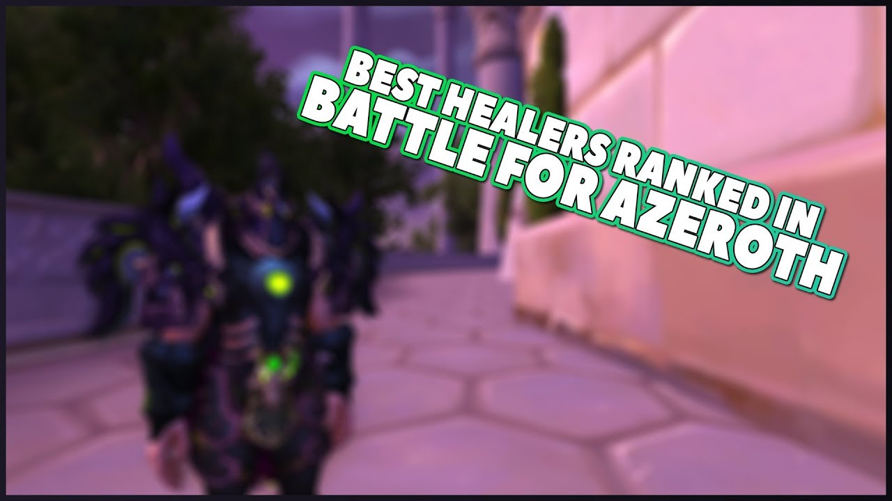 Best Healers Ranked for Battle for Azeroth - YouTube