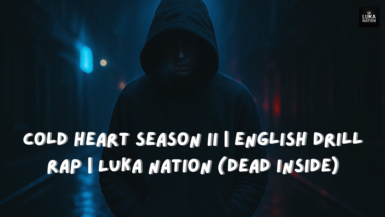Cold Heart Season II | English Drill Rap | Luka Nation (Dead Inside ...
