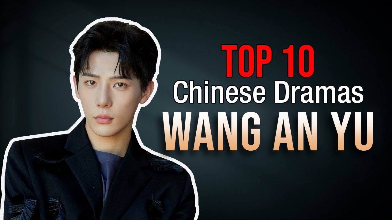 Top 10 Wang An Yu Drama List | Wang Anyu drama series eng sub - YouTube