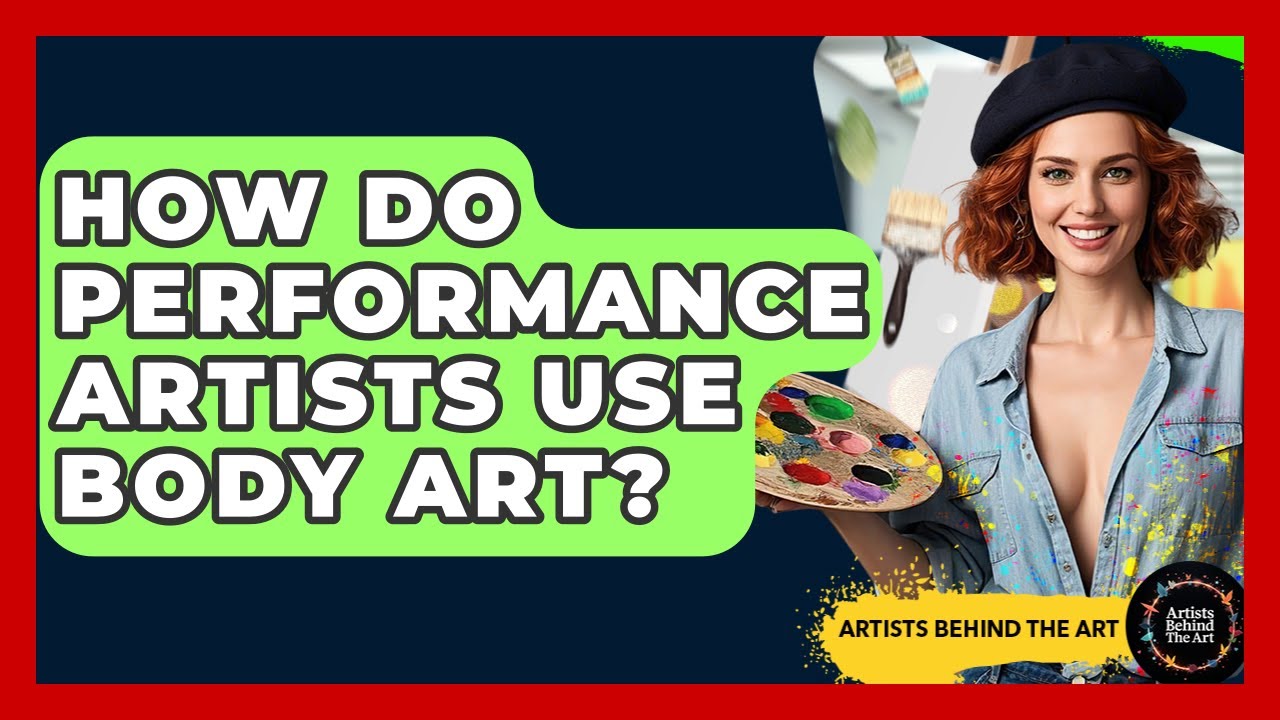 How Do Performance Artists Use Body Art? - Artists Behind the Art - YouTube