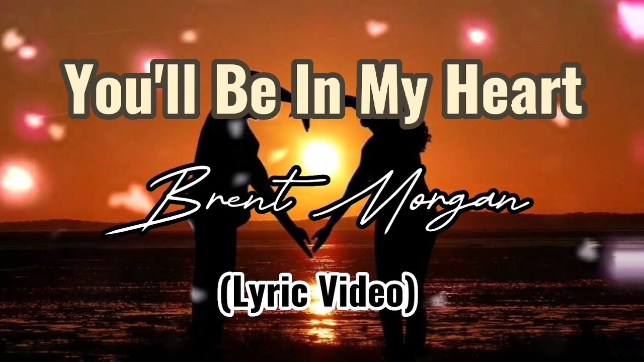 Brent Morgan Youll Be In My Heart Lyric Video Youtube