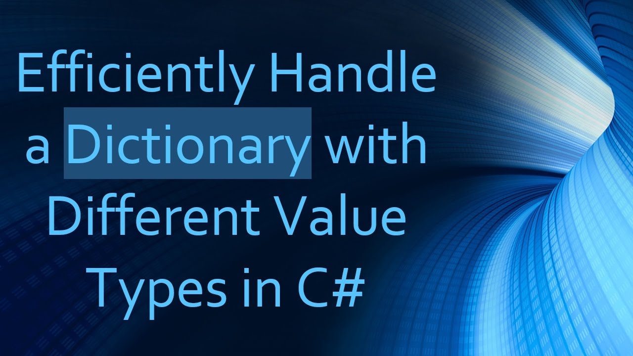 Efficiently Handle a Dictionary with Different Value Types in C# - YouTube