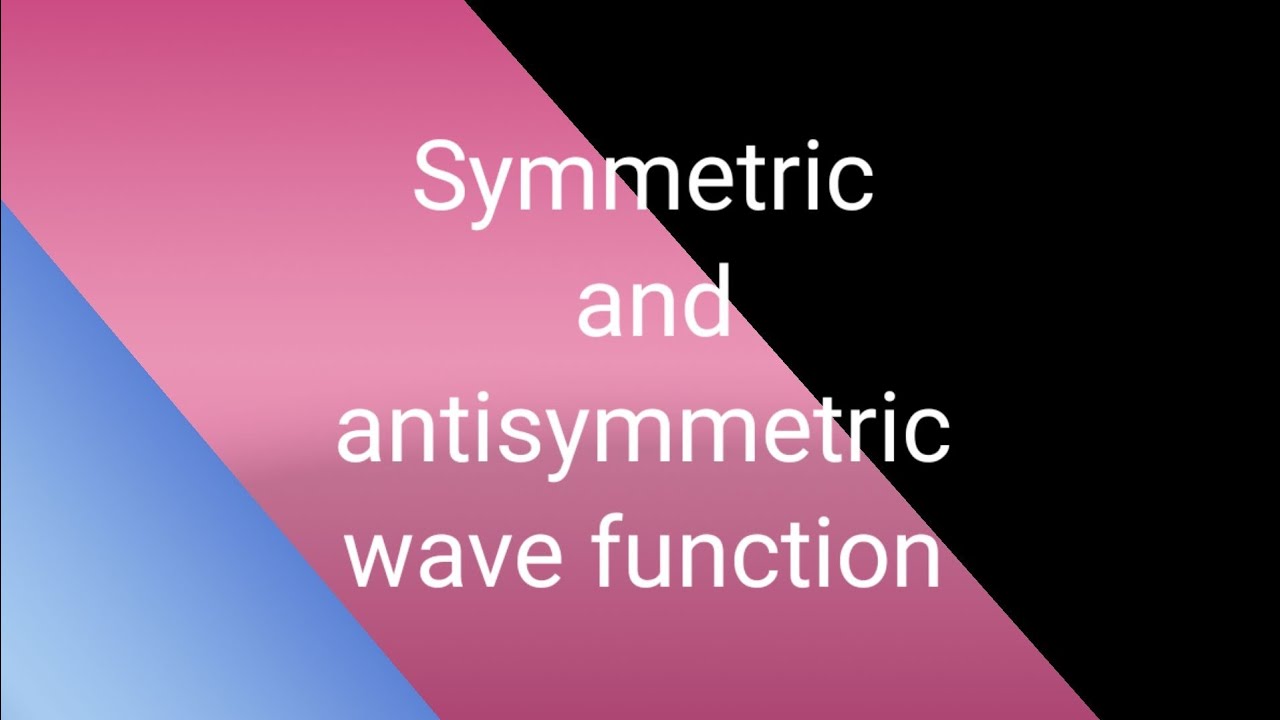 Symmetric and antisymmetric wave function - YouTube
