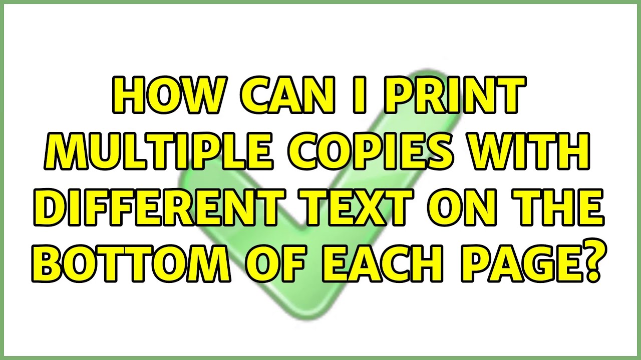 How Can I Print Multiple Copies With Different Text On The Bottom Of How Can I Print Multiple Copies With Different Text On The Bottom Of