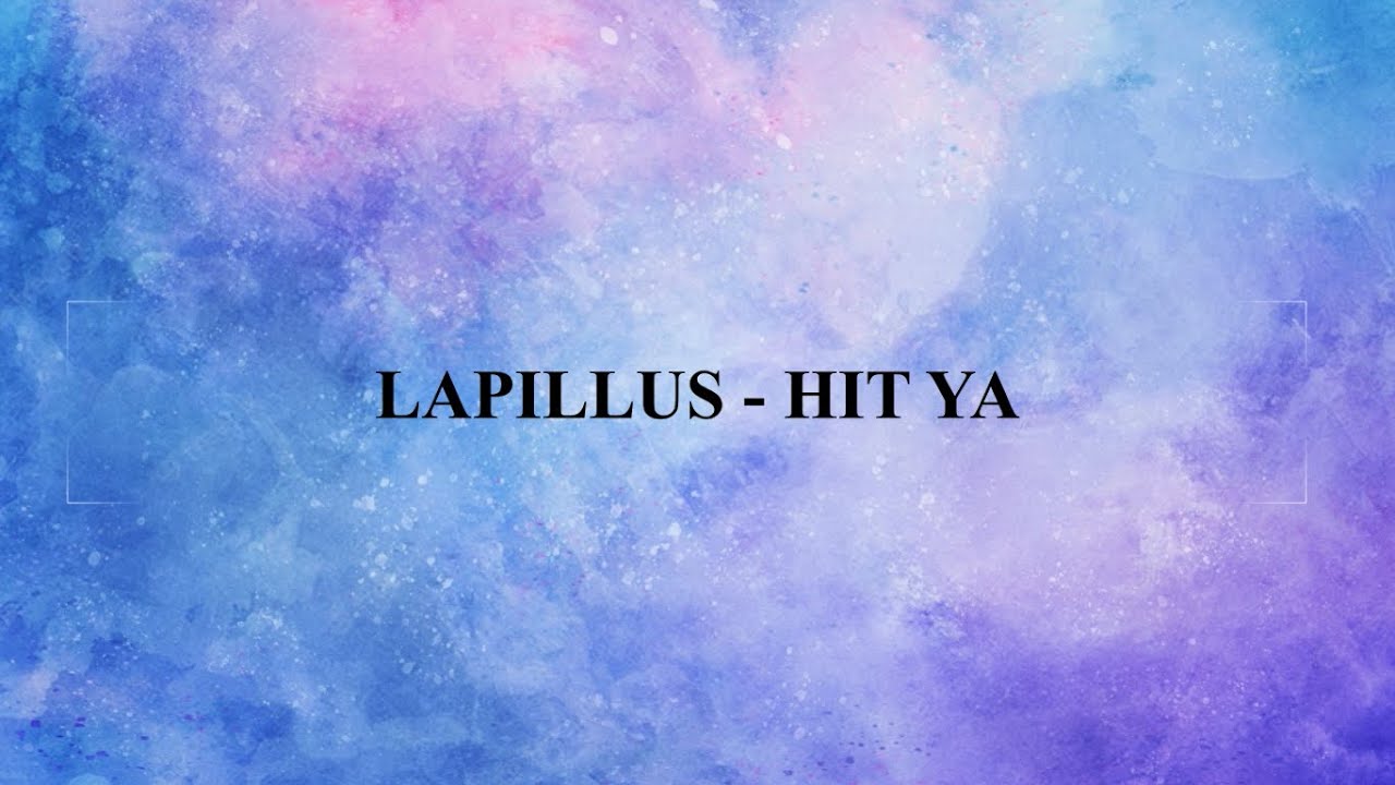 LAPILLUS - HIT YA (Lyrics) - YouTube