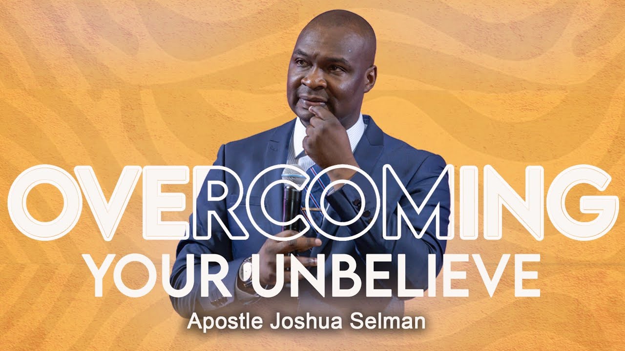 [FULL SERMON] OVERCOMING YOUR UNBELIEVE - APOSTLE JOSHUA SELMAN 2022 ...