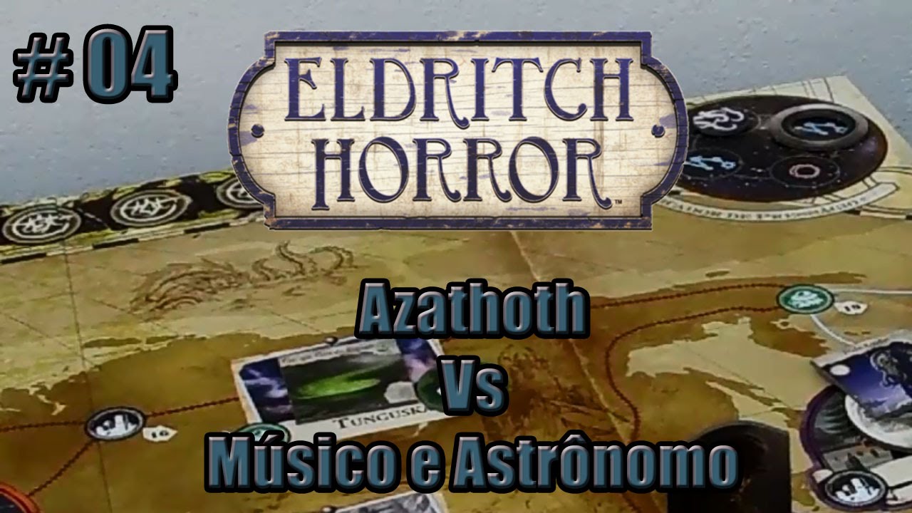 Eldritch Horror: Azathoth Vs Músico e Astrônomo - Parte 04/09 - YouTube