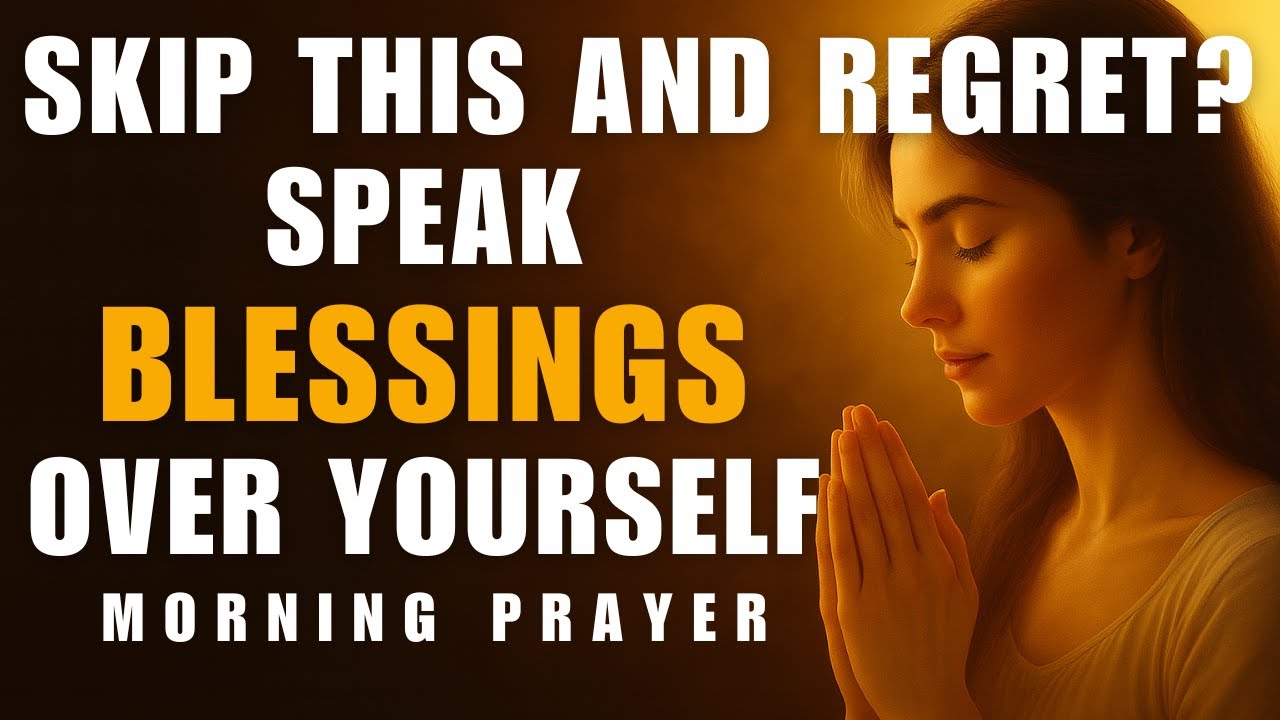 Speak Blessings Over Yourself | You’ll Regret Skipping This Morning ...