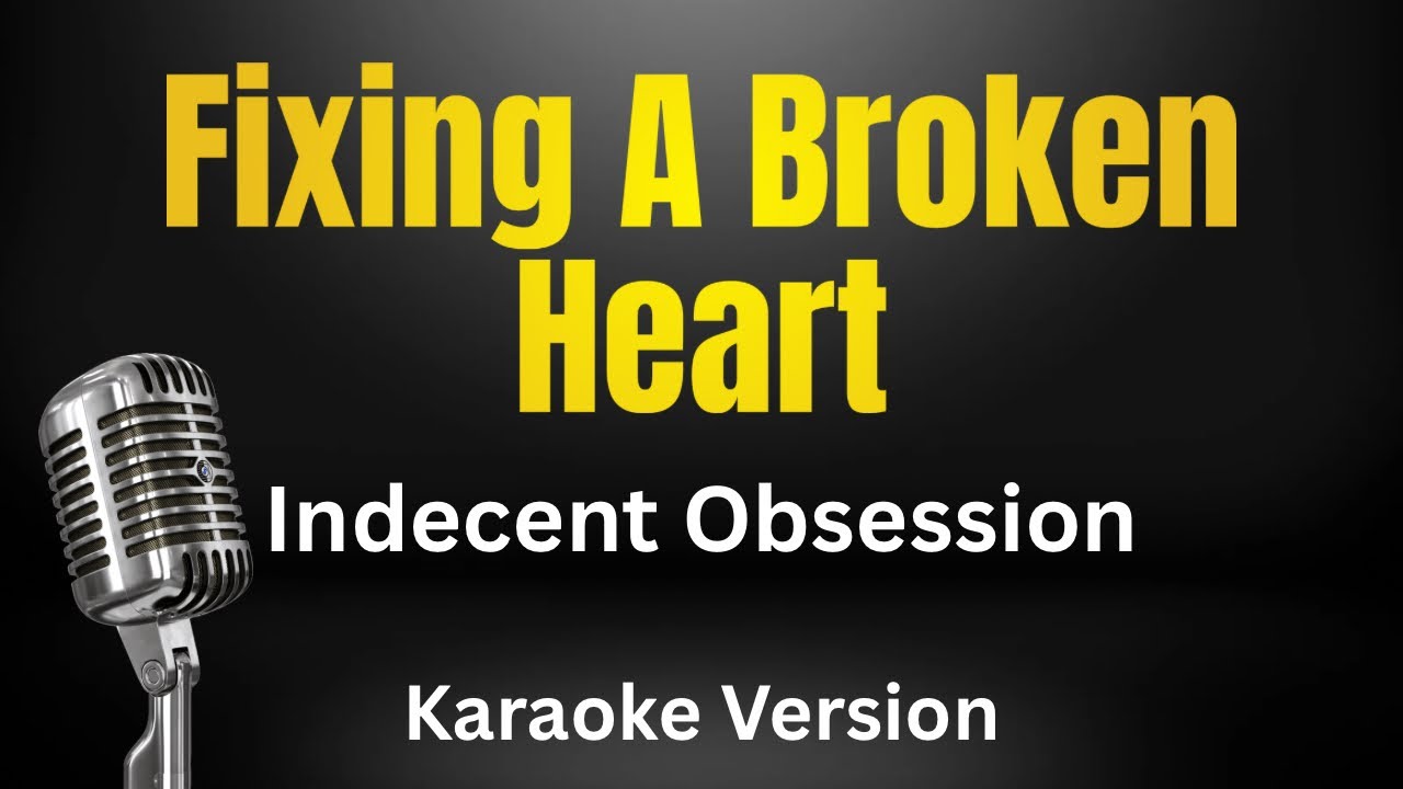 Fixin' A Broken Heart - Indecent Obsession | Karaoke Version - YouTube