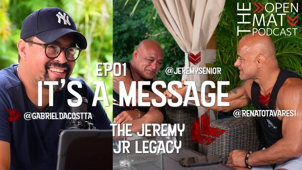 IT'S A MESSAGE / THE JEREMY JR'S LEGACY / THE OPEN MAT #PODCAST / #bjj ...