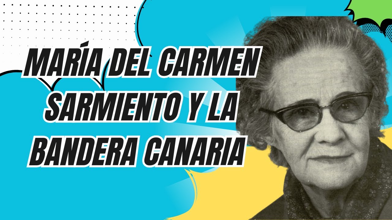 María del Carmen Sarmiento y el origen de la bandera canaria - YouTube