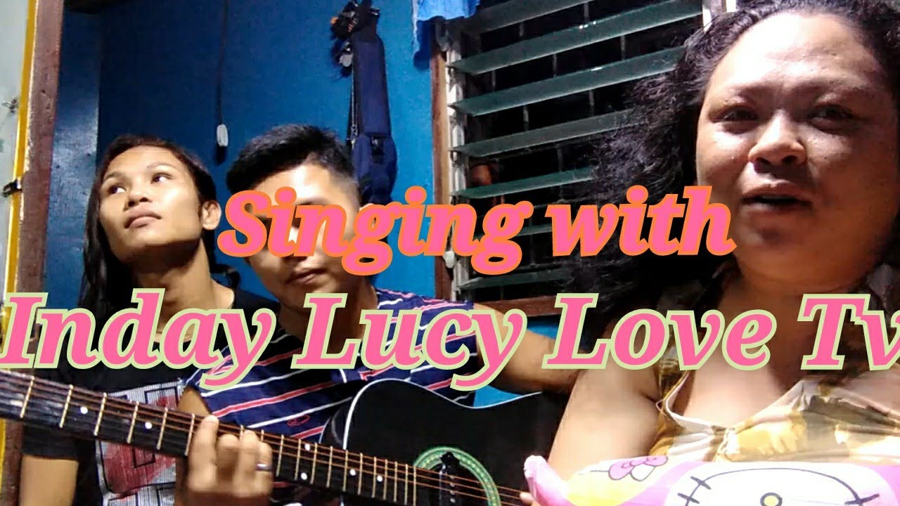 SINGING with Inday Lucy Love Tv - YouTube