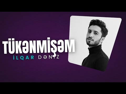Ilqar Dəniz - Tükenmişəm | Official audio