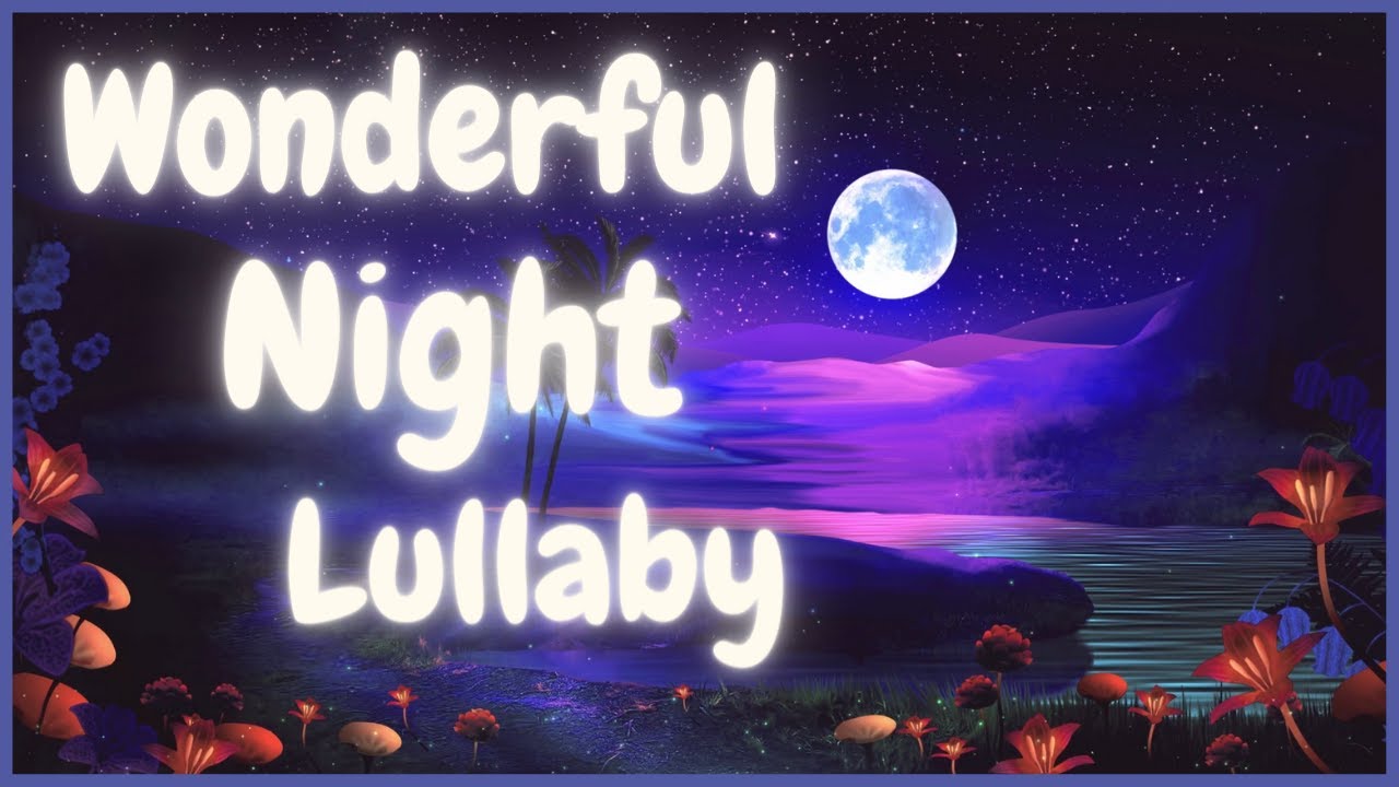 Baby Lullabies - 🌠 Wonderful night - Lullaby to go to sleep 💤 NO ADS ...