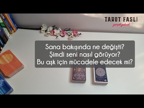Sana bakışında ne değişti?/ Uğruna mücadele edecek mi?/ Onun için anlamın ne?/ Tarot, tarot falı