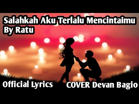 Official lyrics Salahkah Aku Terlalu Mencintaimu By Ratu Cover Devan Bagio - YouTube Music