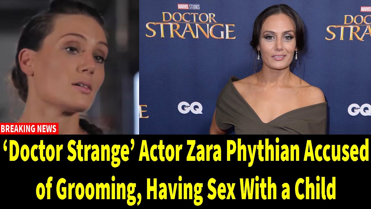 ‘Doctor Strange’ Actor Zara Phythian Accused of Grooming, Having Sex ...