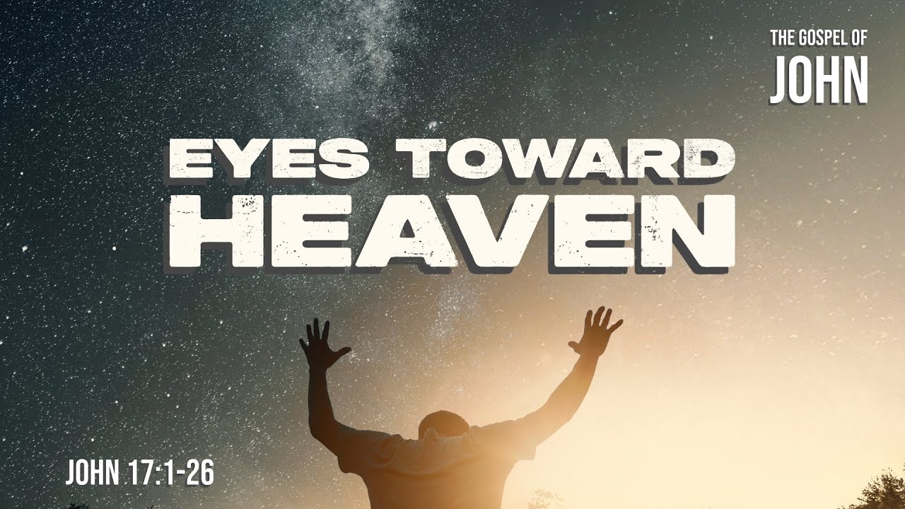 John 17 1 26 Eyes Toward Heaven YouTube john-17-1-26-eyes-toward-heaven-youtube