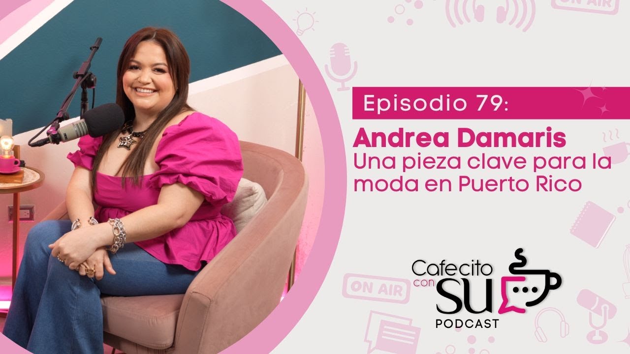 79-Un Cafecito con SU: Andrea Damaris un pilar en la moda de la mujer ...