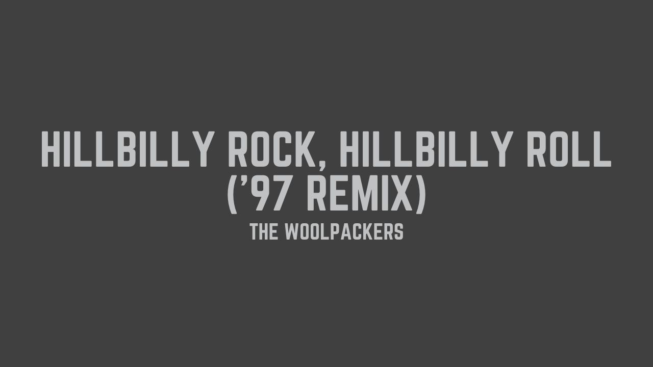 The Woolpackers - Hillbilly Rock, Hillbilly Roll ('97 Remix) (Lyrics ...