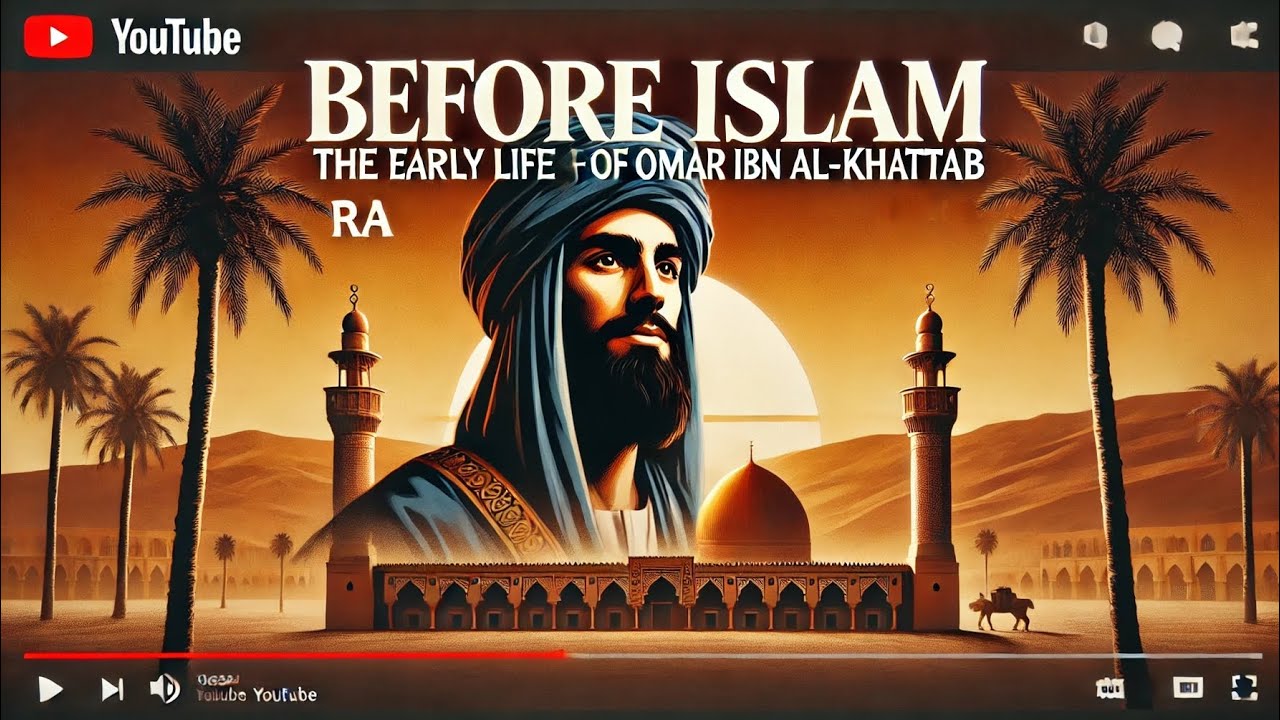 "Before Islam: The Early Life of Omar Ibn Al-Khattab (RA)" # ...