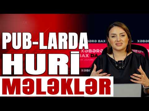 PUB-larda HURİ MƏLƏKLƏR - Bax Da