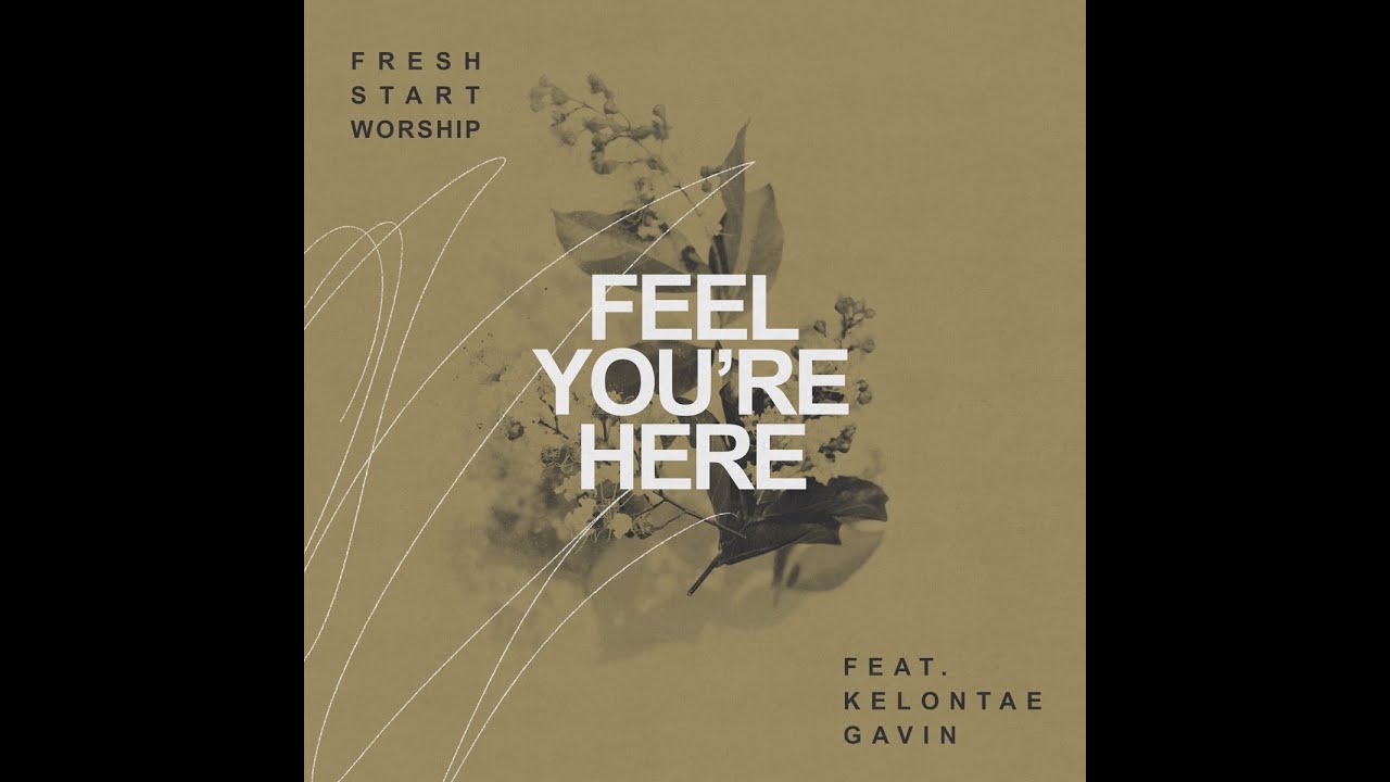 Fresh Start Worship ft. Kelontae Gavin - Feel You're Here - YouTube