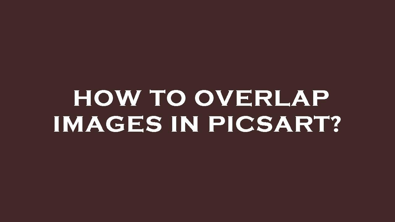 How To Overlap Images In Picsart YouTube how-to-overlap-images-in-picsart-youtube