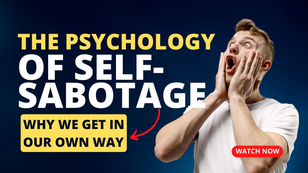 The Psychology Of Self Sabotage - Why We Get in Our Own Way - YouTube