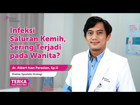 Infeksi Saluran Kemih, Sering Terjadi pada Wanita - dr. Albert Ivan Parasian, Sp.U (TERKA)