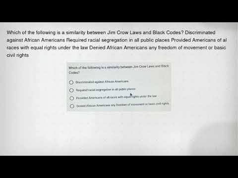 Which of the following is a similarity between Jim Crow Laws and Black ...
