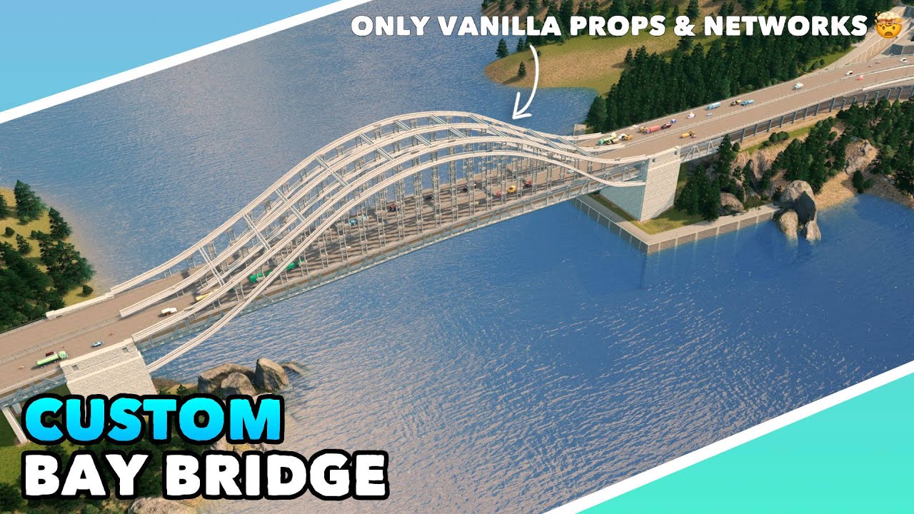 Building a Custom Bay Bridge (only Vanilla Props & Networks) in Cities ...