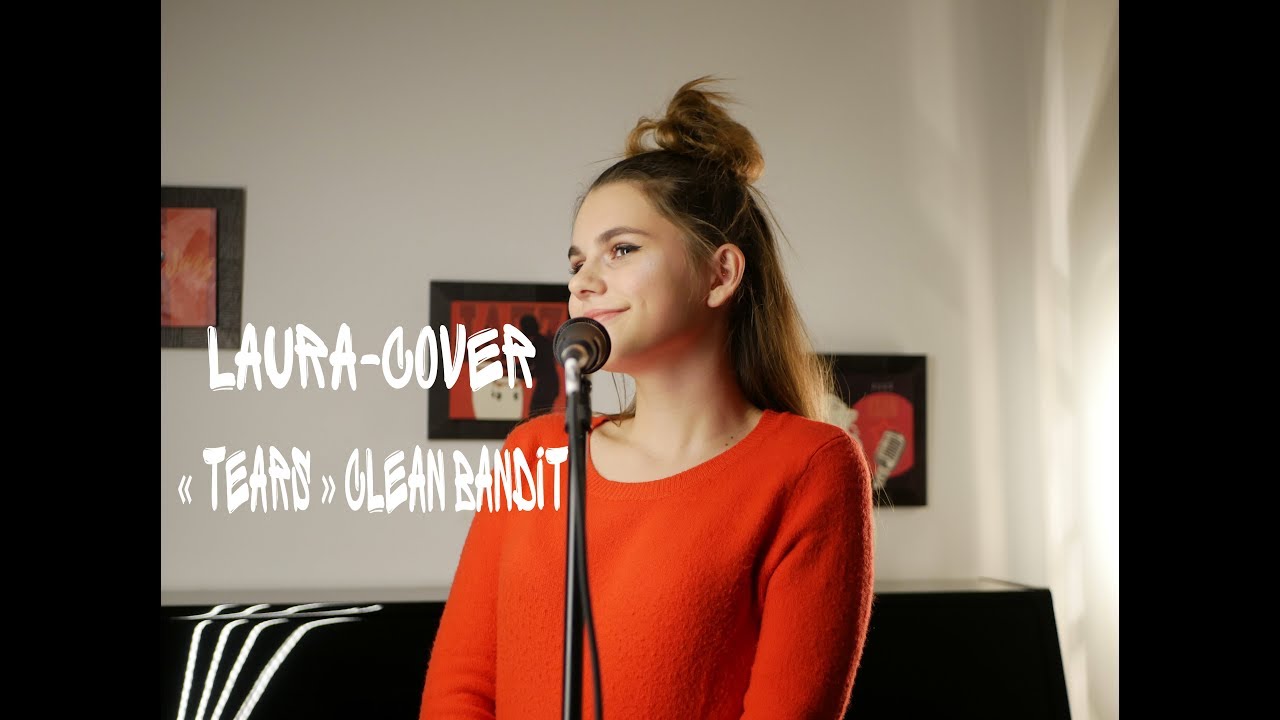 Laura - cover "Tears" de Clean Bandit - YouTube