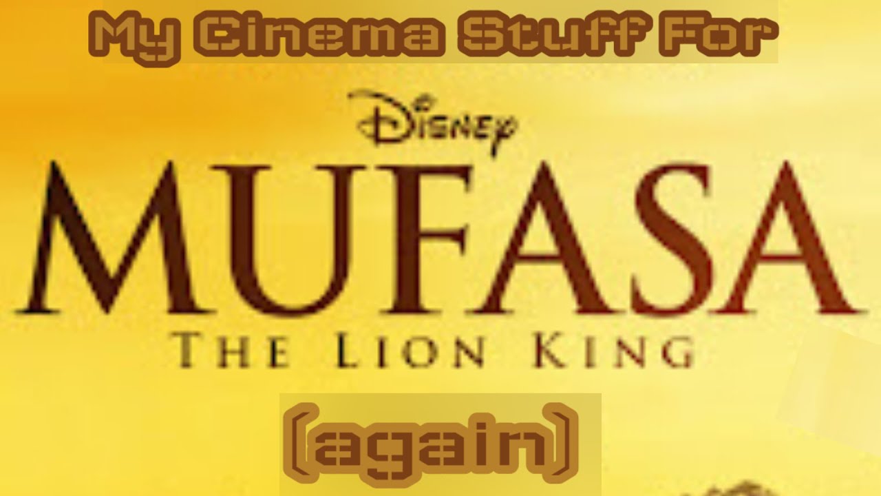 My Cinema Stuff For Mufasa: The Lion King (2024) (again) - YouTube