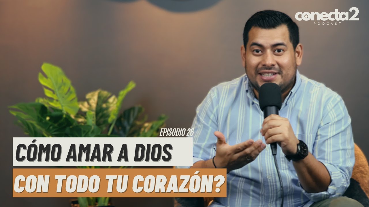 Cómo amar a Dios con todo tu corazón? | Conecta2 - YouTube