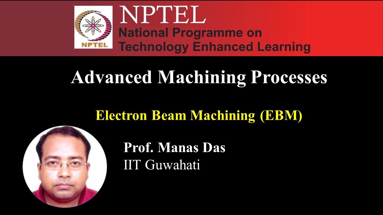 Electron Beam Machining EBM || Advanced Machining Processes - YouTube