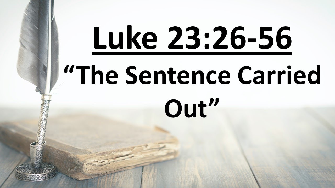Luke 23:26-56 "The Sentence Carried Out" - YouTube